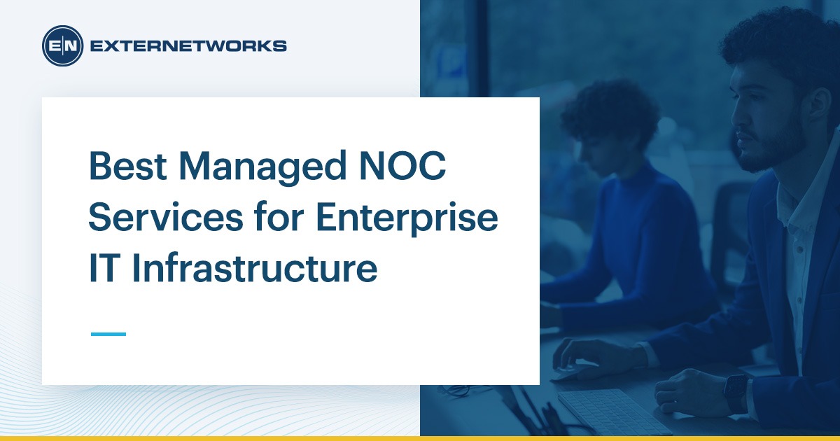 Best Managed NOC Services for Enterprise IT Infrastructure