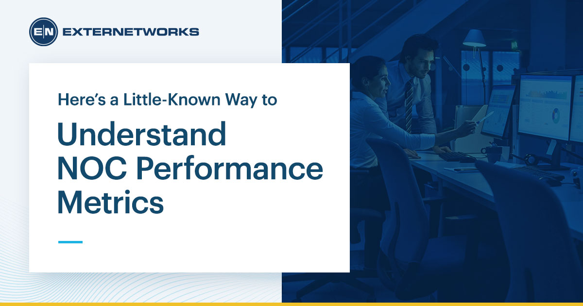 NOC Performance Metrics: Here's a Little Known Way to Understand