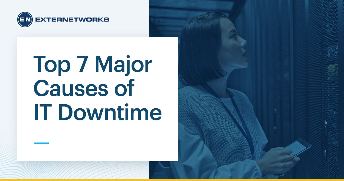 Top 7 Major Causes of IT Downtime - ExterNetworks