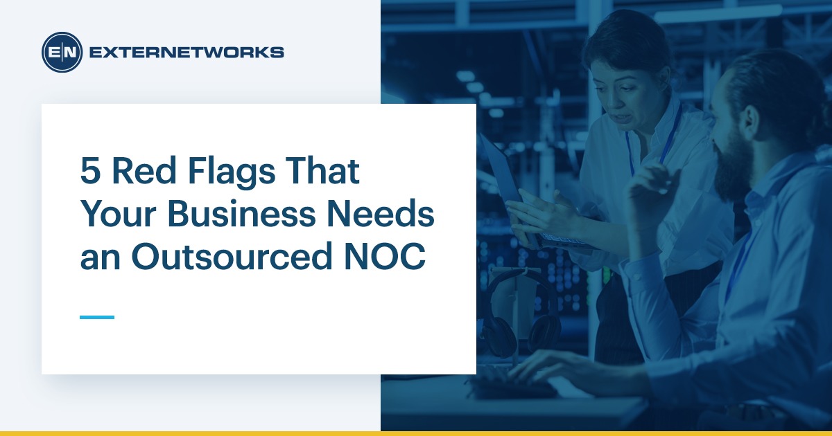 5 Red Flags Indicating Your Business Needs NOC Outsourcing