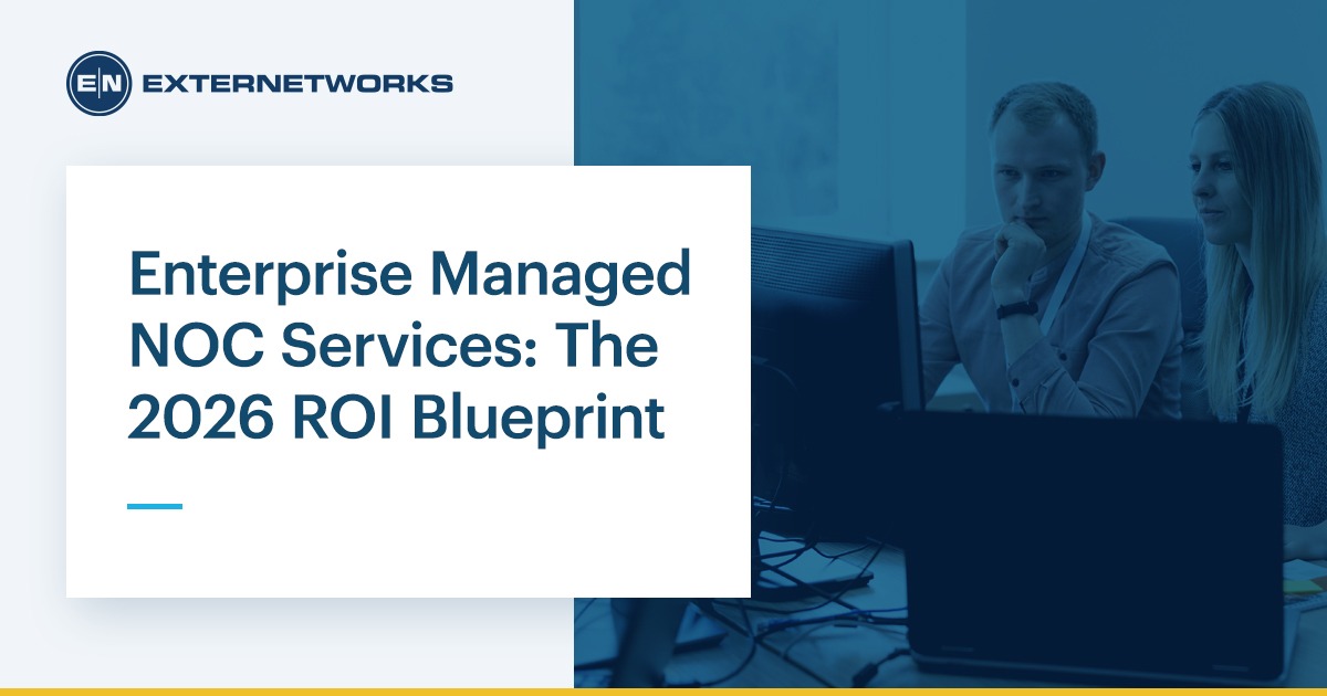 Enterprise Managed NOC Services: The 2026 ROI Blueprint