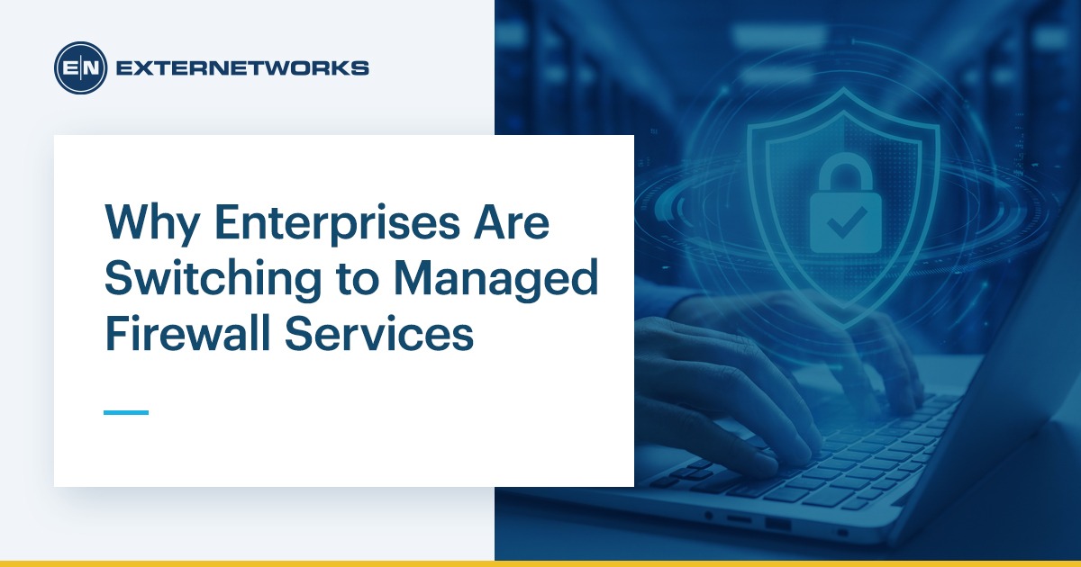 Why Enterprises Are Switching to Managed Firewall Services