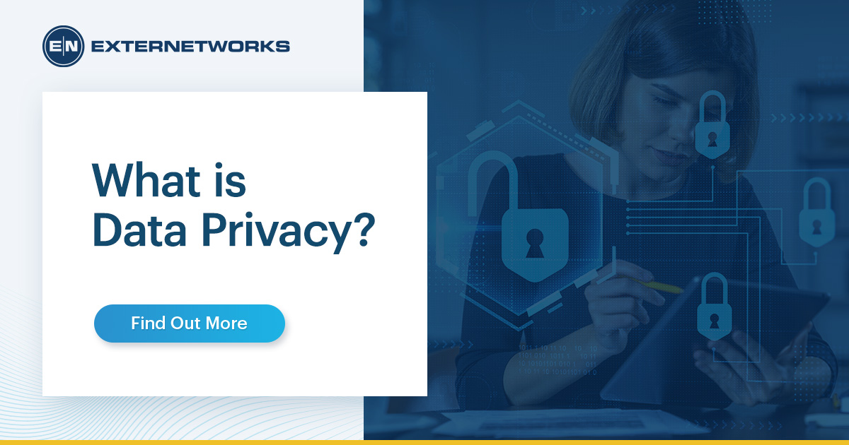 What is Data Privacy? - ExterNetworks What is Data Privacy? - ExterNetworks
